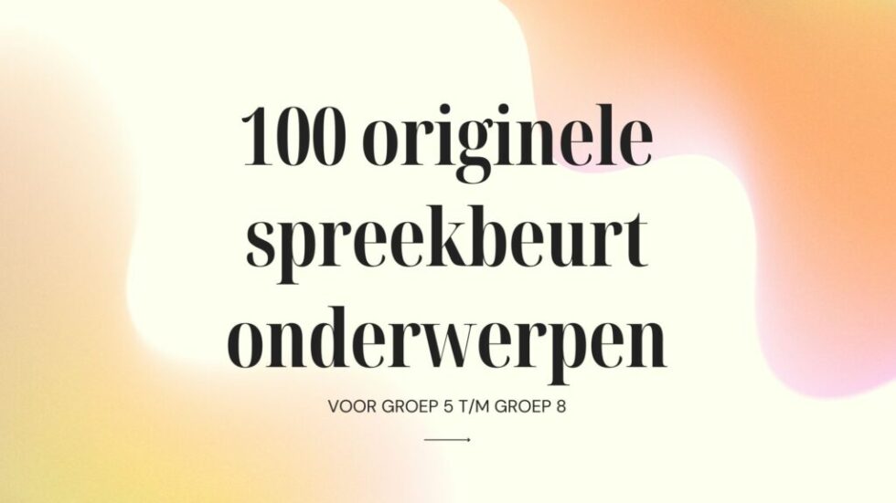 100 orginele spreekbeurt onderwerpen - ps. Cheryl